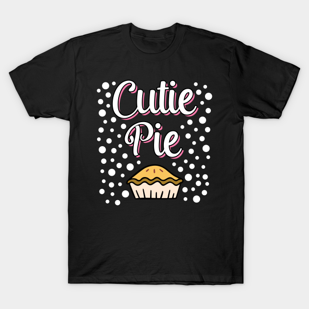 Cutie Pie Pie Day Cutie Pie T Shirt Teepublic